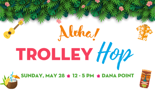 Dana Point Aloha Trolley Hop Guide Sunday May 28 2023 – South OC Beaches